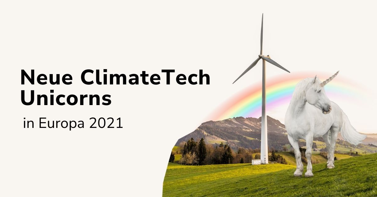 Climate Tech 2021: Welche neuen Unicorns gibt es in Europa? | inVenture ...